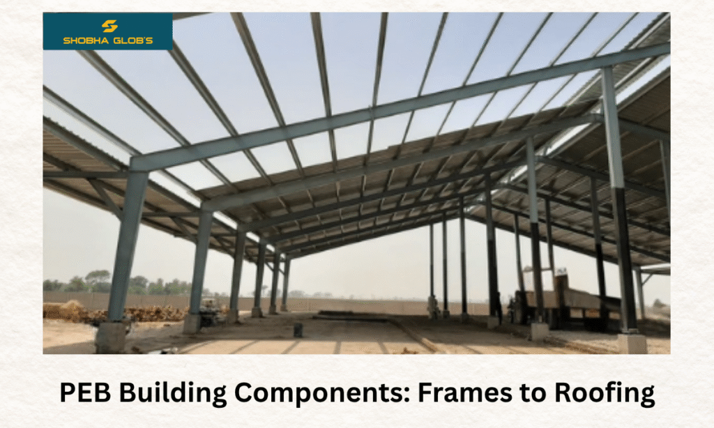 Key Components of a PEB Building: From Primary Frames to Roofing ...